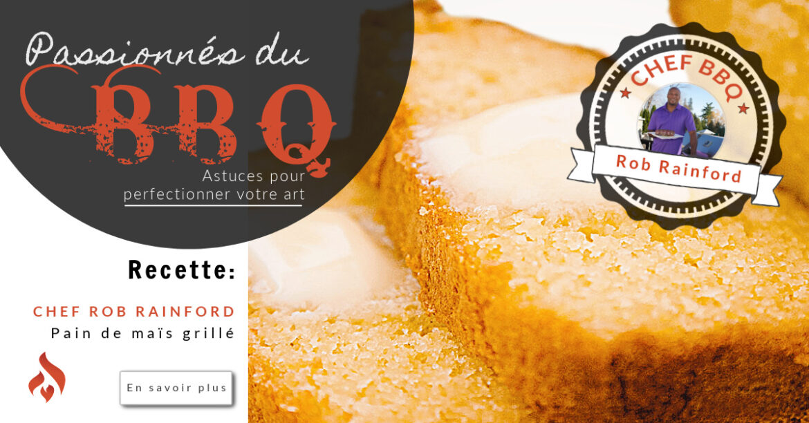 Pain de maïs (cornbread) grillé de Chef Rob Rainford - Passion Feu®