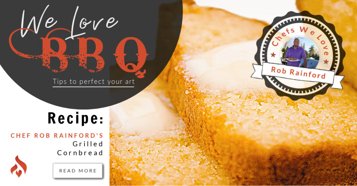 Chef Rob Rainford's Grilled Cornbread - We Love Fire
